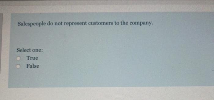 Solved Salespeople do not represent customers to the | Chegg.com