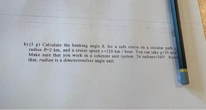 Solved b) (5 p) Calculate the banking angle θ, for a safe | Chegg.com