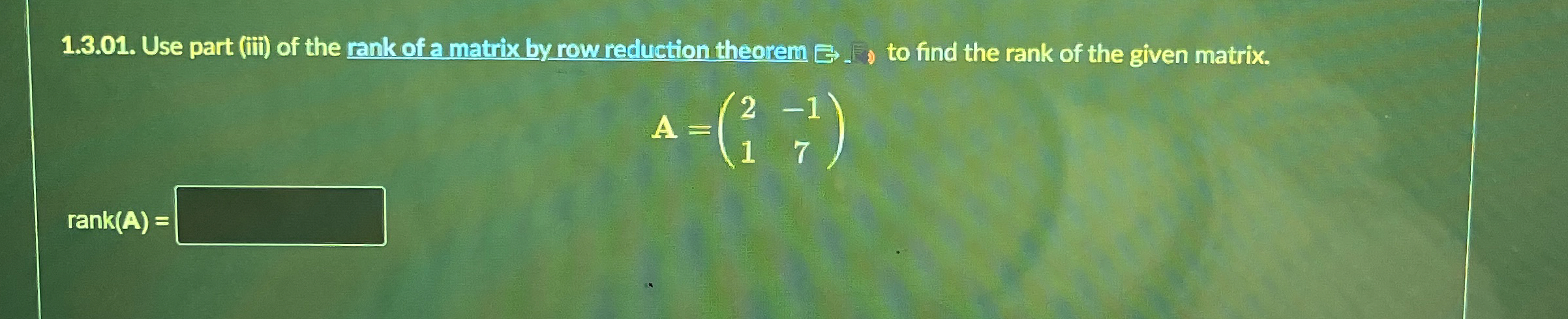 Solved 1.3.01. ﻿Use part (iii) ﻿of the rank of a matrix by | Chegg.com