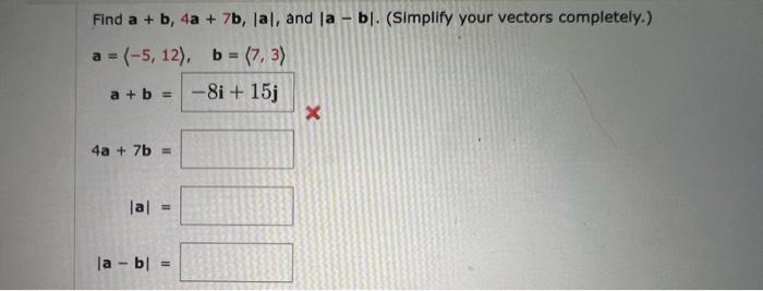 Solved Find a+b,4a+7b,∣a∣, and ∣a−b∣. (Simplify your vectors | Chegg.com