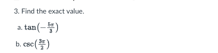 Solved Find the exact value.a. tan(-5π3)b. csc(3π2) | Chegg.com