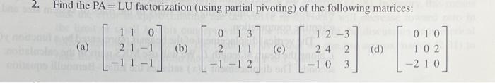 Solved 2. Find the PA =LU factorization (using partial | Chegg.com