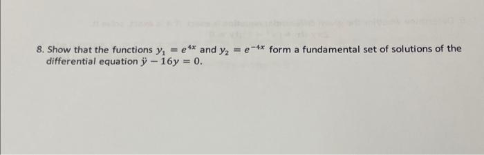 Solved 8. Show that the functions y1=e4x and y2=e−4x form a | Chegg.com