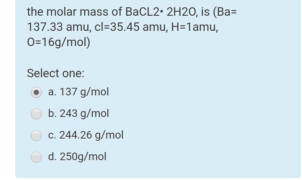 Solved the molar mass of BaCl2: 2H20, is (Ba= 137.33 amu, | Chegg.com