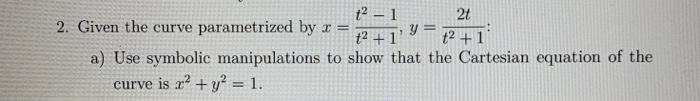 Solved y = t2 - 1 2t 2. Given the curve parametrized by x = | Chegg.com