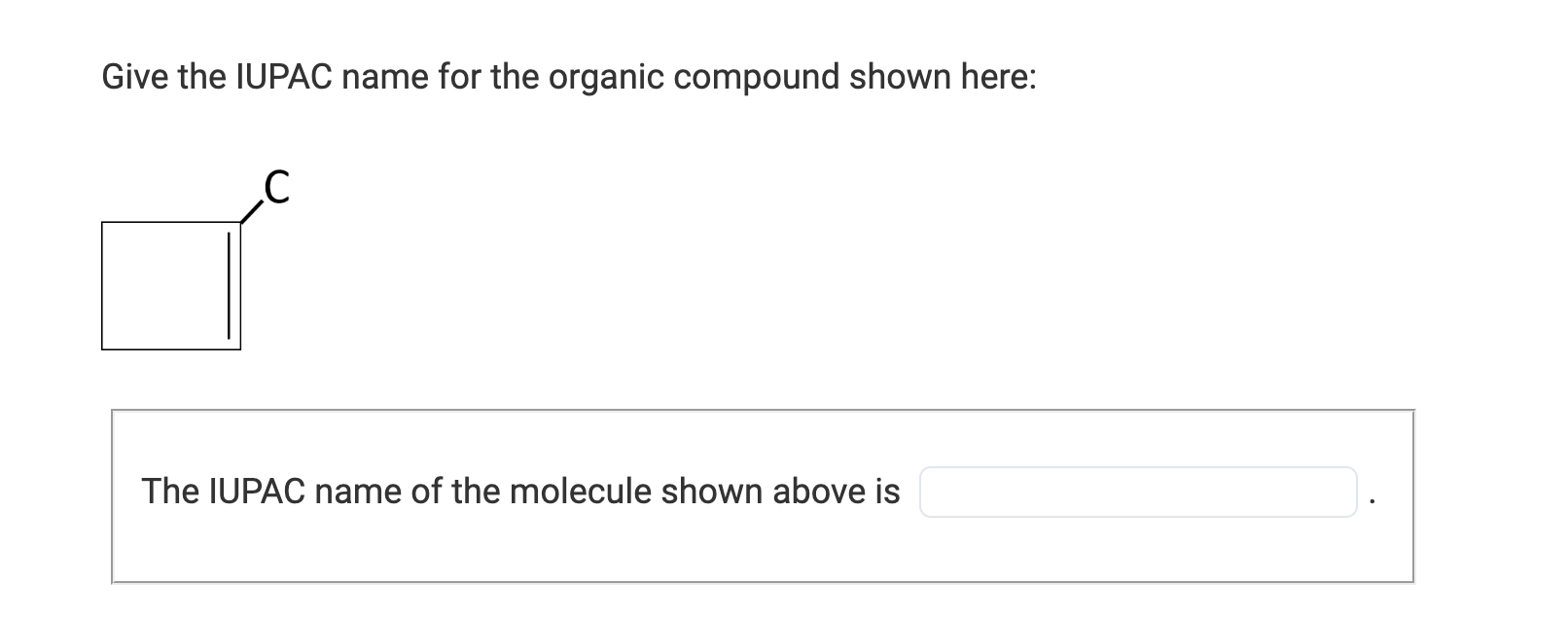 Solved Give the IUPAC name for the organic compound shown | Chegg.com