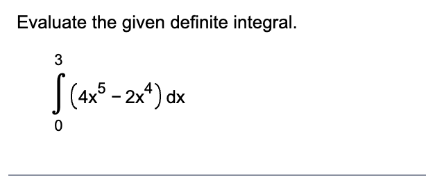 Solved Evaluate the given definite integral.∫03(4x5-2x4)dx | Chegg.com