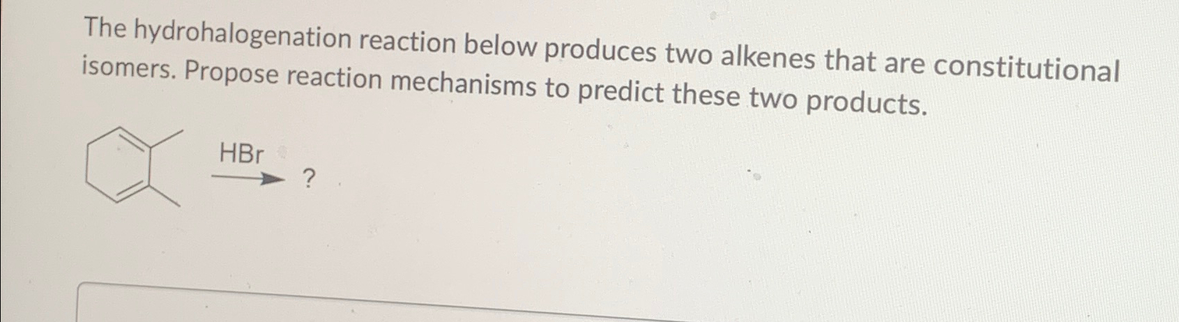The hydrohalogenation reaction below produces two | Chegg.com