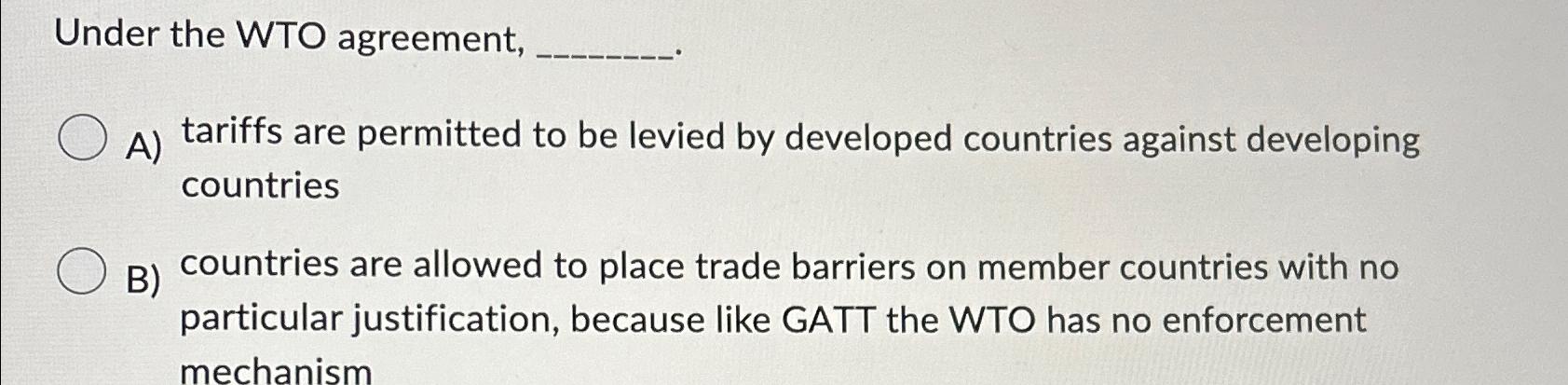 Solved Under the WTO agreement,A) ﻿tariffs are permitted to | Chegg.com