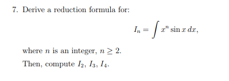 Solved Derive a reduction formula for:In=∫﻿﻿xnsinxdx,where n | Chegg.com