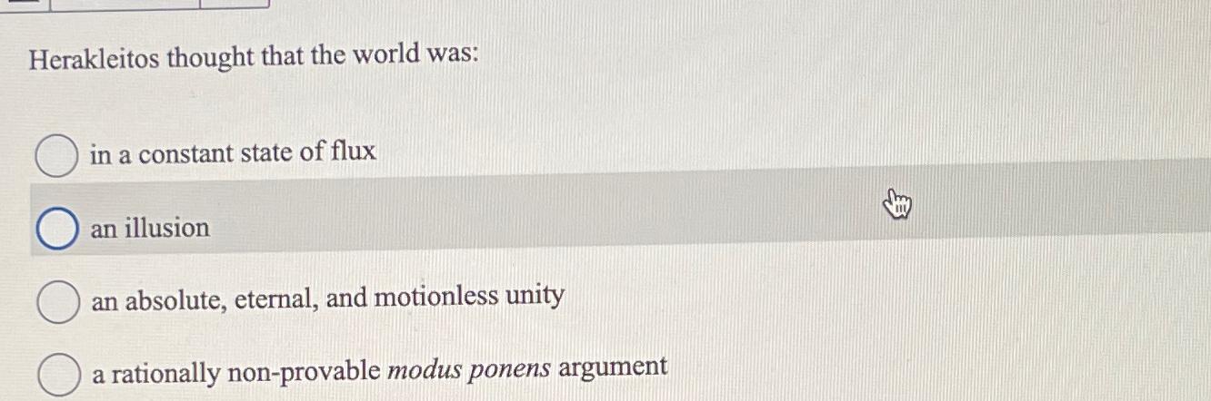 Solved Herakleitos thought that the world was:in a constant | Chegg.com