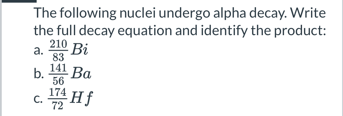 Solved The following nuclei undergo alpha decay. Write the | Chegg.com