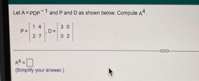 Solved Let A=PDP-1 and P and D as shown below. Compute A4. 1 | Chegg.com
