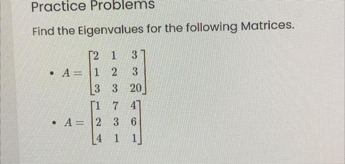 Solved Practice Problems Find the Eigenvalues for the | Chegg.com
