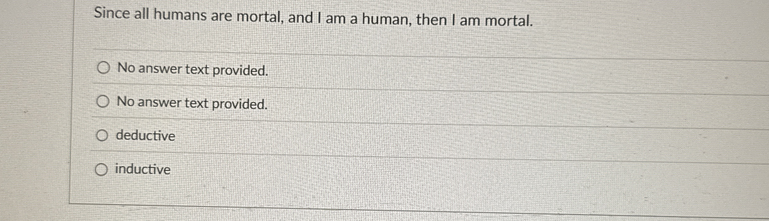 Solved Since all humans are mortal, and I am a human, then I | Chegg.com