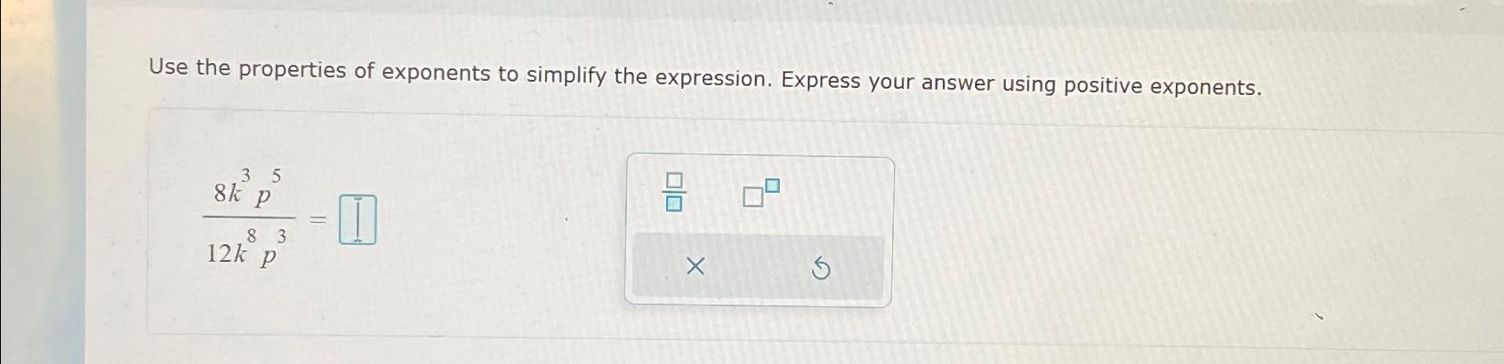 Solved Use the properties of exponents to simplify the | Chegg.com