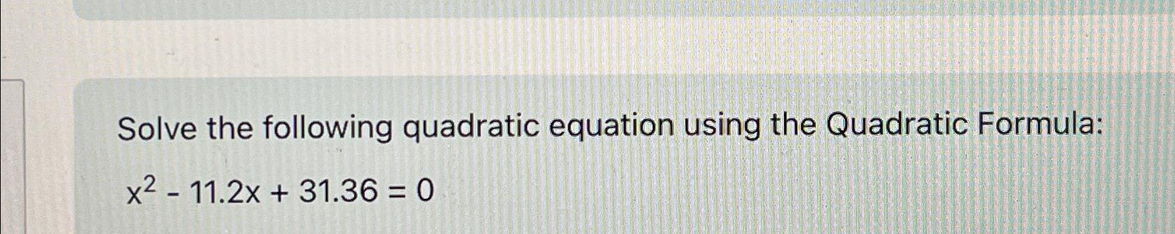 Solved Solve the following quadratic equation using the | Chegg.com