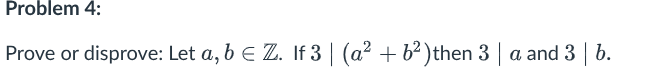 Solved Problem 4: Prove or disprove: Let a,binZ. If | Chegg.com