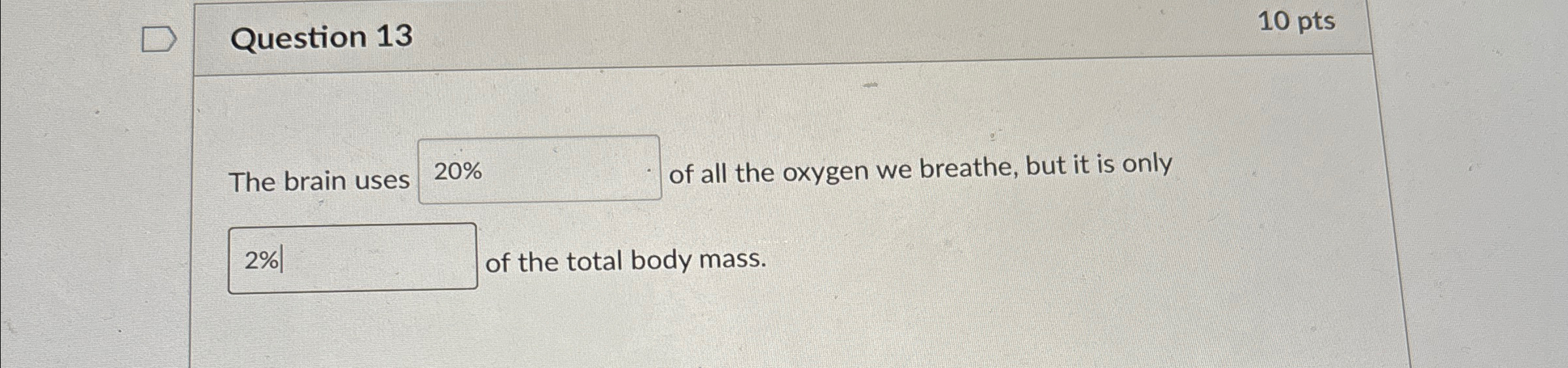 Solved Question 1310 ﻿ptsThe brain uses of all the oxygen we | Chegg.com