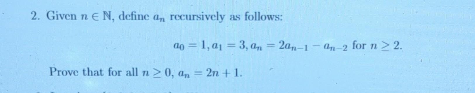 Solved 2. Given n∈N, define an recursively as follows: | Chegg.com