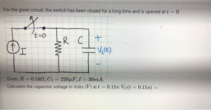 Solved For the given circuit, the switch has been closed for | Chegg.com