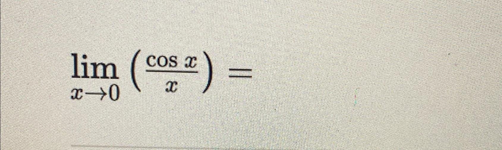 Solved limx→0(cosxx)= | Chegg.com