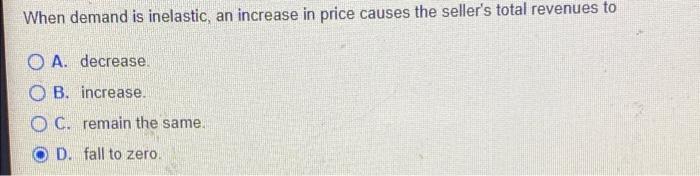 Solved When demand is inelastic, an increase in price causes | Chegg.com