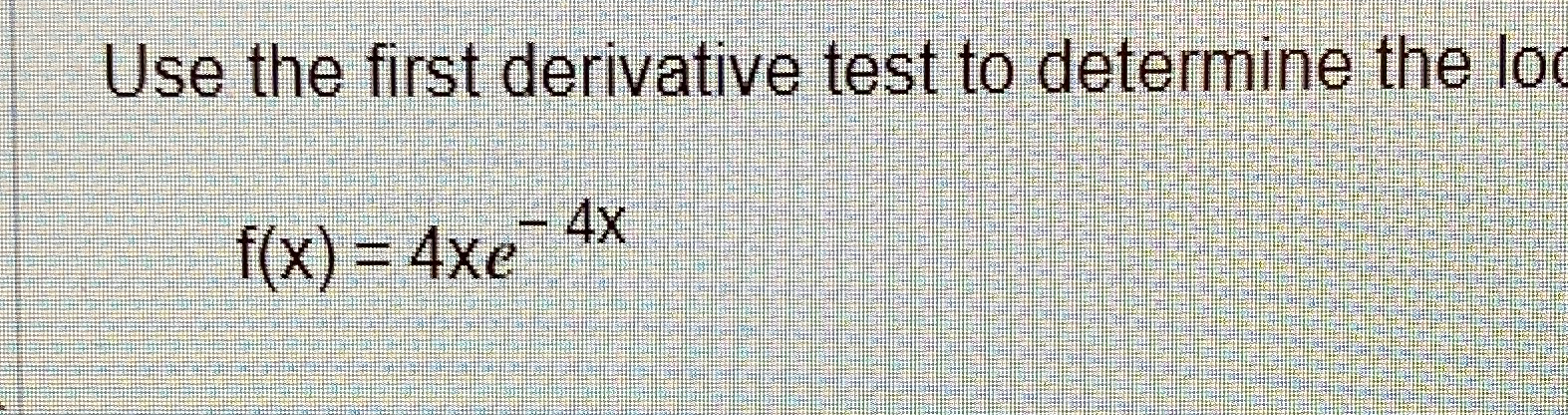 Solved Use the first derivative test to determine the | Chegg.com