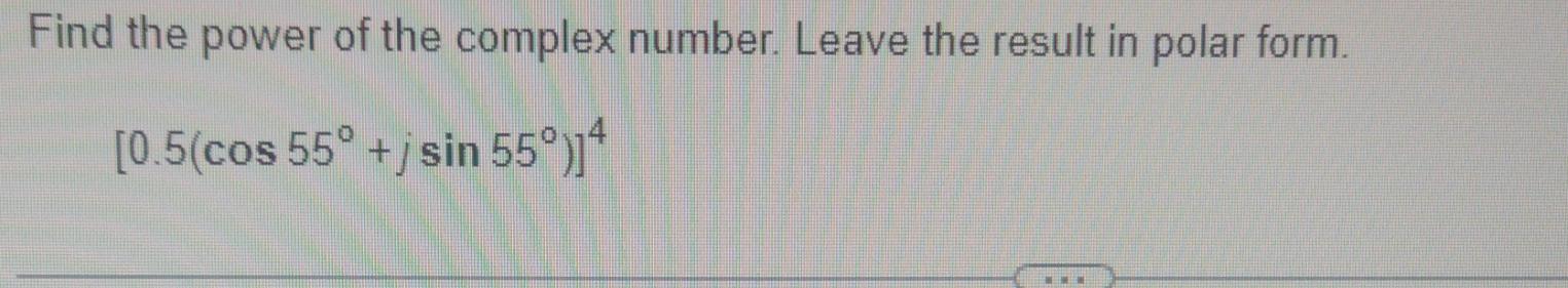 Solved Find the power of the complex number. Leave the | Chegg.com