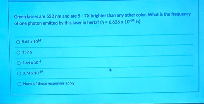 Solved Green lasers are 532 nm and are 5 - 7X brighter than | Chegg.com