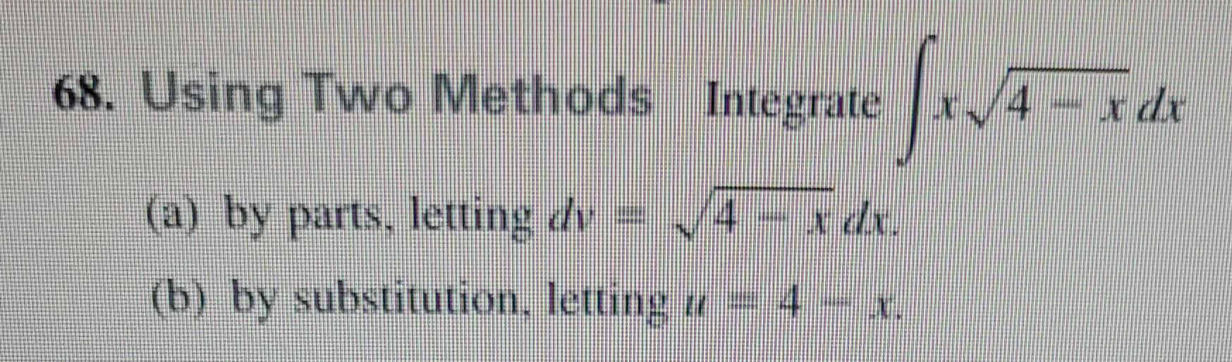 Solved 68. Using Two Methods Integrate ∫x4−xdx (a) by parts, | Chegg.com