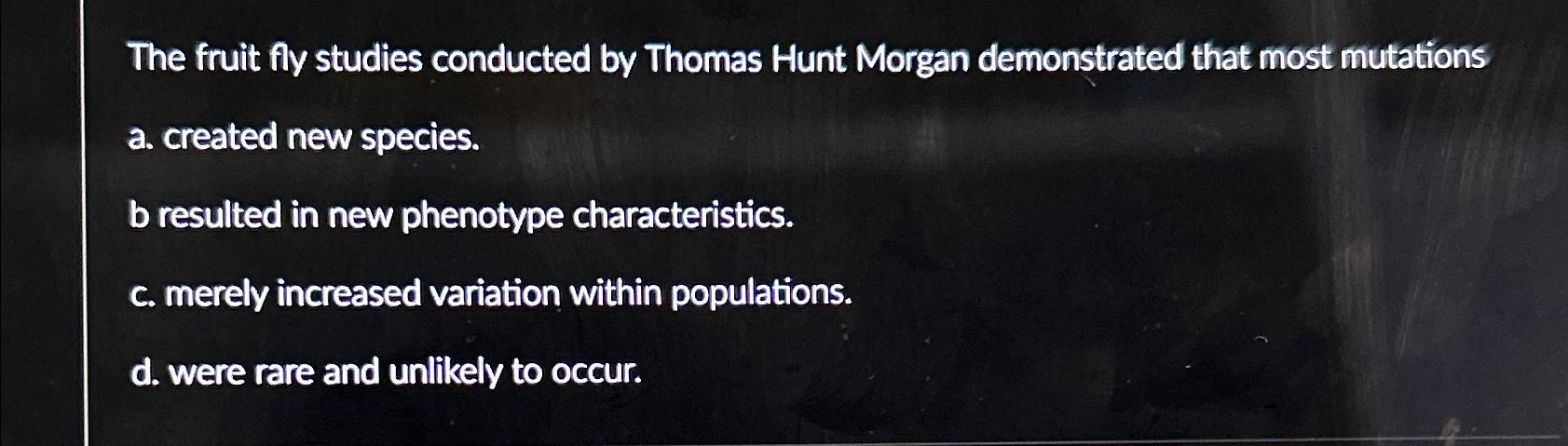 Solved The fruit fly studies conducted by Thomas Hunt Morgan | Chegg.com
