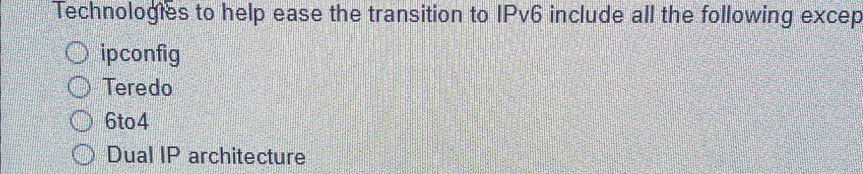 Solved Technologles to help ease the transition to IPv6 | Chegg.com