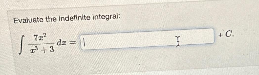 Solved Evaluate the indefinite integral:∫﻿﻿7x2x3+3dx= | Chegg.com