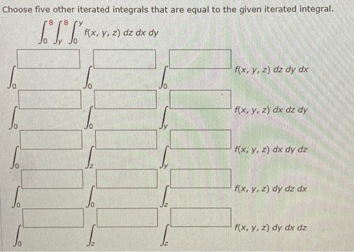 Solved Choose five other iterated integrals that are equal | Chegg.com Solved Choose five other iterated integrals that are equal | Chegg.com