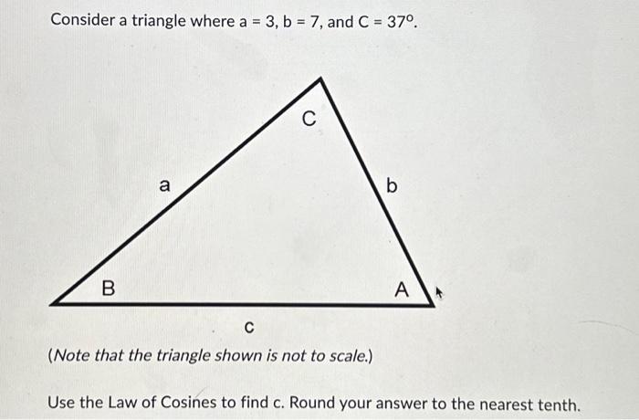 Solved Consider a triangle where a=3,b=7, and C=37∘. (Note | Chegg.com