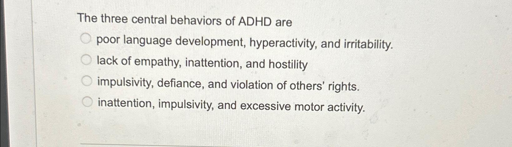 Solved The three central behaviors of ADHD are poor language | Chegg.com