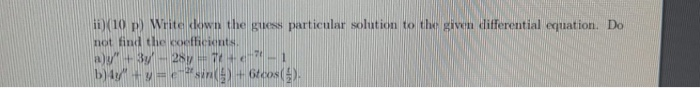 Solved ii) 10 ) WI how the guess particular solution to the | Chegg.com