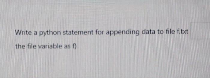 Solved Write A Python Statement For Appending Data To File 9252