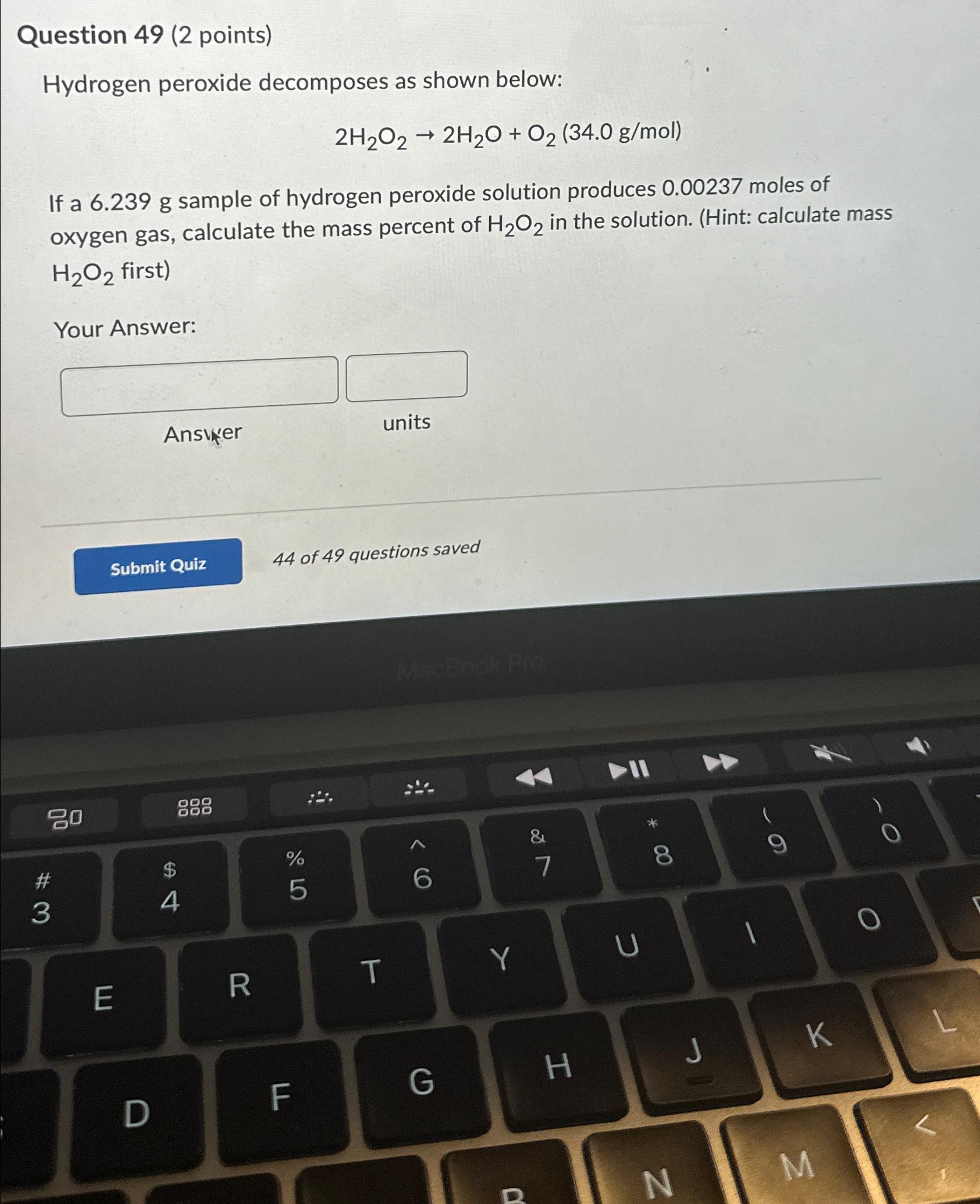 Solved Question 49 (2 ﻿points)Hydrogen peroxide decomposes | Chegg.com