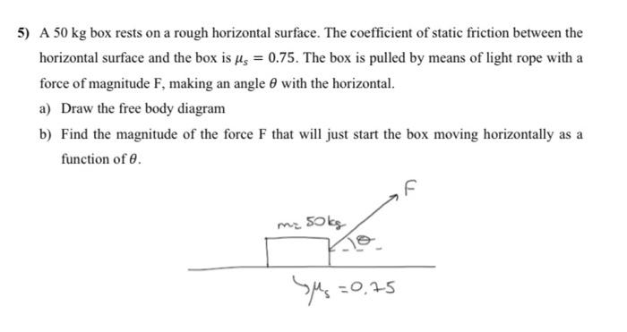 Solved 5) A 50 kg box rests on a rough horizontal surface. | Chegg.com