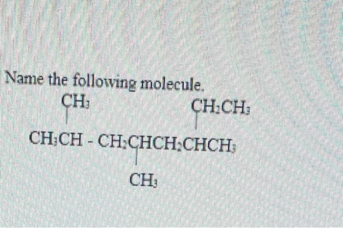 Solved Name the following molecule. CH; CH:CH: | Chegg.com