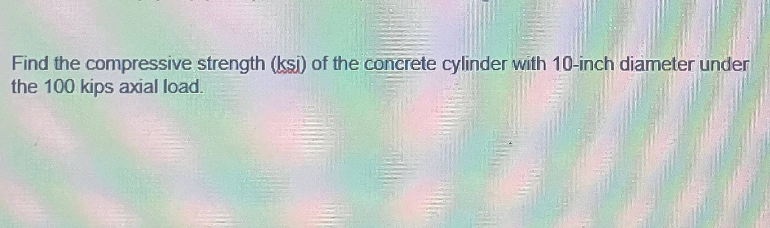 Solved Find the compressive strength (ksi) ﻿of the concrete | Chegg.com