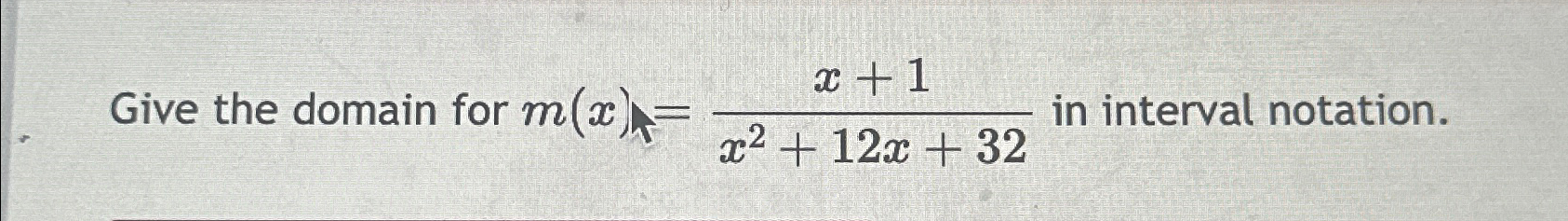 Solved Give the domain for m(x)=x+1x2+12x+32 ﻿in interval | Chegg.com