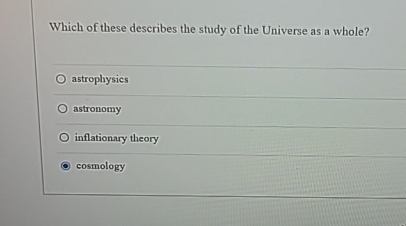 Solved Which of these describes the study of the Universe as | Chegg.com