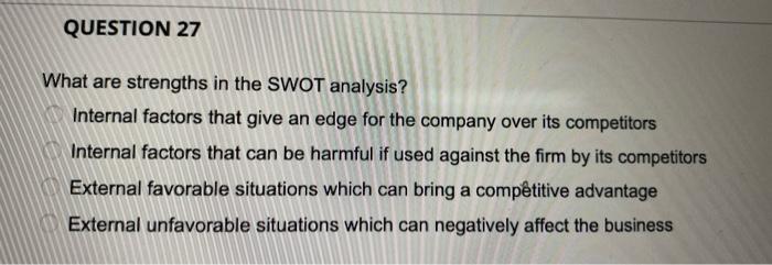 Solved QUESTION 29 What are weaknesses in a SWOT analysis? | Chegg.com