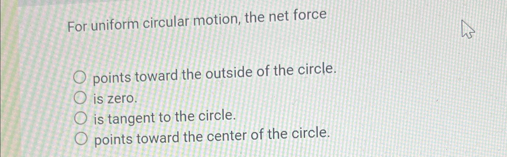 Solved For uniform circular motion, the net forcepoints | Chegg.com