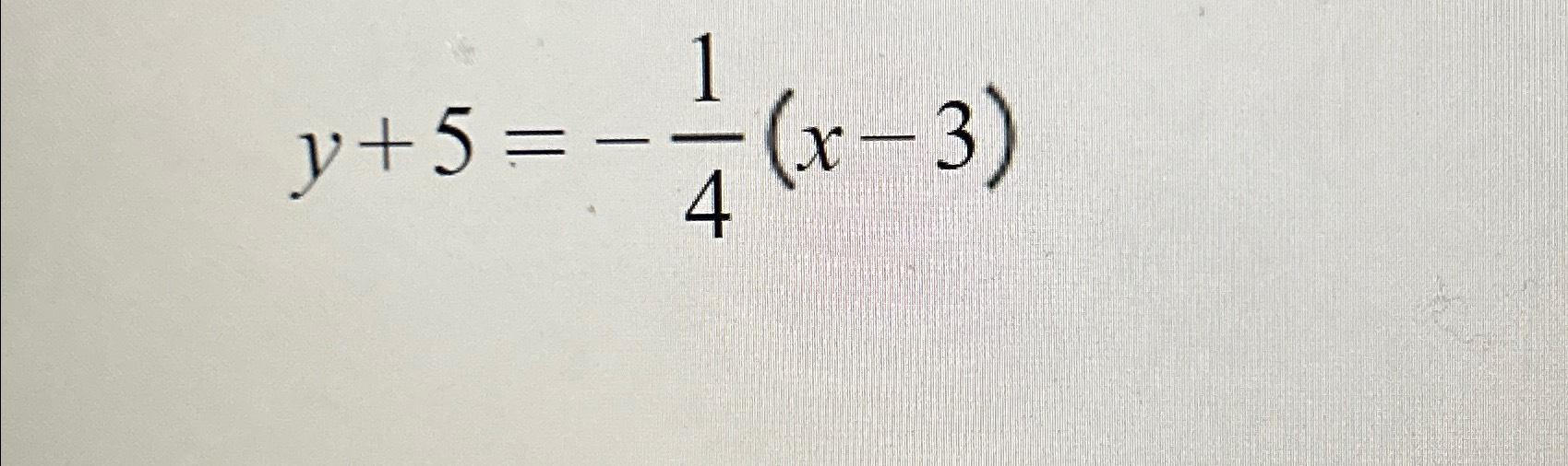 Solved y+5=-14(x-3) | Chegg.com