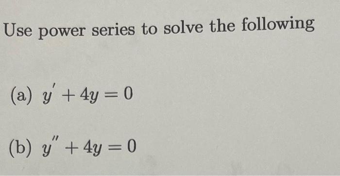 Solved Use power series to solve the following (a) y′+4y=0 | Chegg.com
