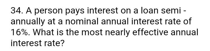 Solved 34. A person pays interest on a loan semi- annually | Chegg.com